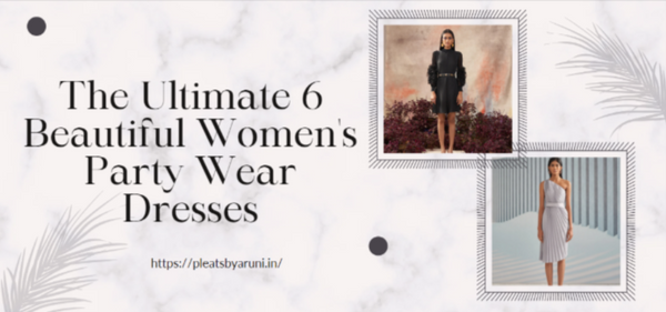 The Ultimate 6 Beautiful Women's Party Wear Dresses